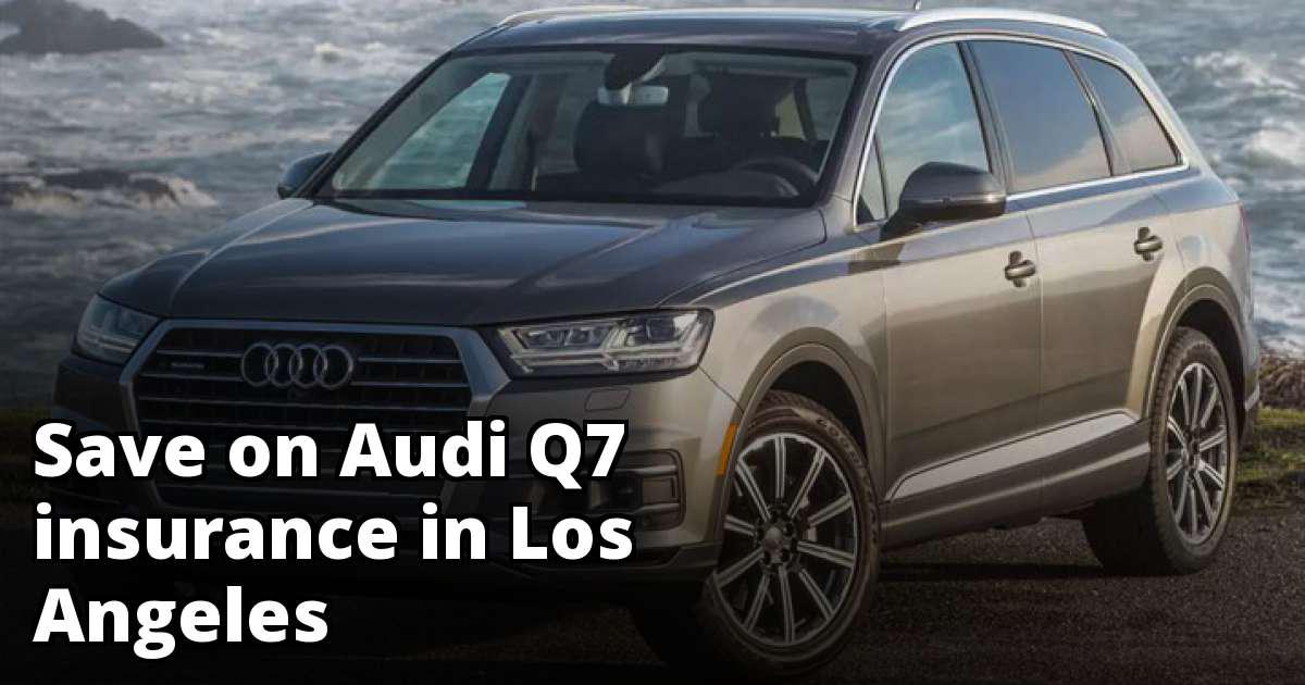Compare Audi Q7 Insurance Rate Quotes in Los Angeles California