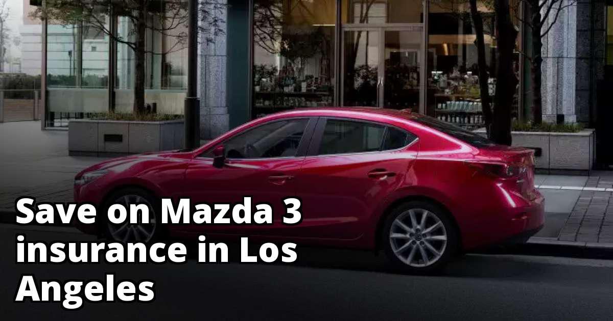 Mazda 3 Insurance Rate Quotes in Los Angeles, CA